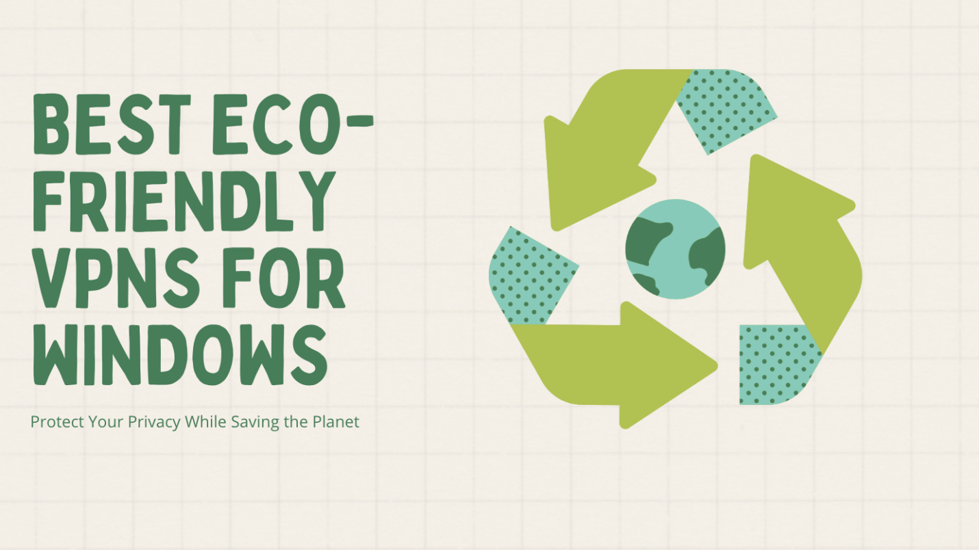 Best Eco-Friendly VPNs for Windows | Privacy & Sustainability